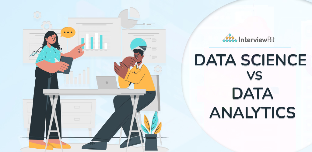 Data Science vs. Data Analytics – What’s the Difference? - InterviewBit