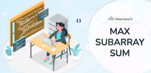 Maximum Subarray Sum: Kadane’s Algorithm - InterviewBit
