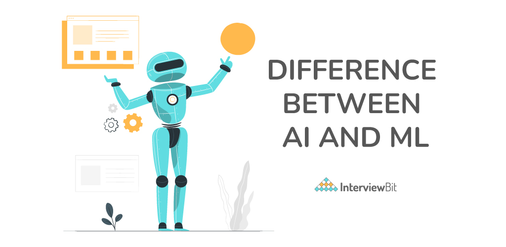 AI Vs ML Difference Between AI And ML InterviewBit AI Vs ML Difference Between AI And ML InterviewBit