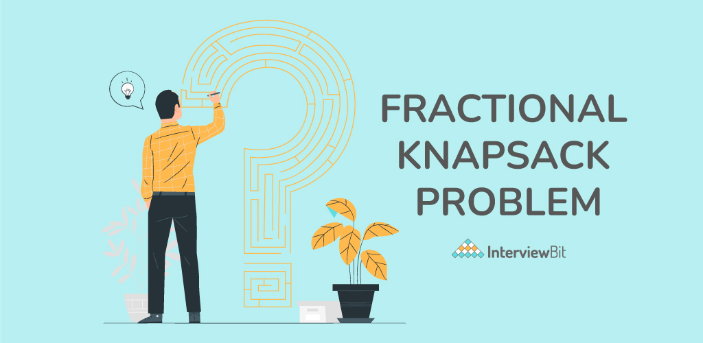 Fractional Knapsack Problem InterviewBit Fractional Knapsack Problem InterviewBit