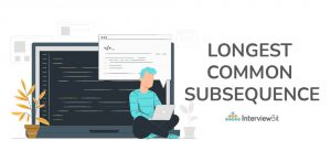 Longest Common Subsequence (With Solution) - InterviewBit