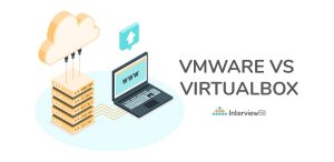 VMware vs VirtualBox: What’s The Difference? - InterviewBit