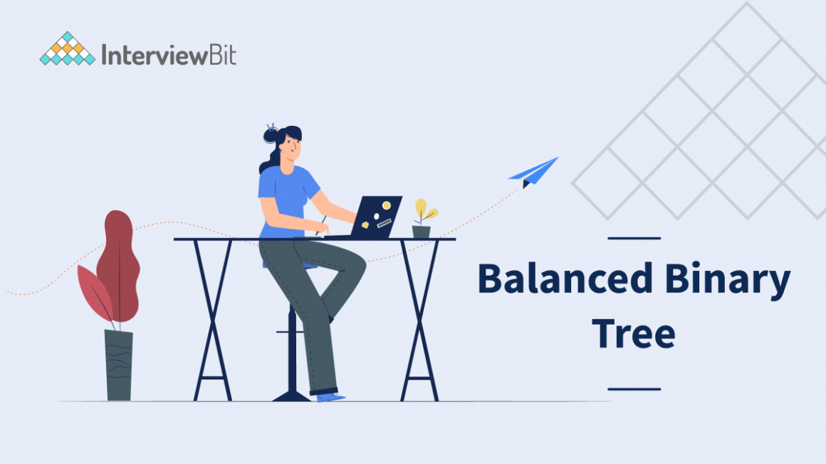Balanced Binary Tree - InterviewBit