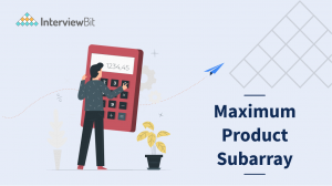 Maximum Product Subarray Problem - InterviewBit