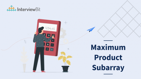 Maximum Product Subarray Problem - InterviewBit
