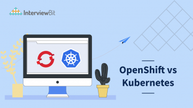 OpenShift Vs Kubernetes - Key Differences [2023] - InterviewBit