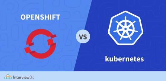 OpenShift Vs Kubernetes - Key Differences [2023] - InterviewBit
