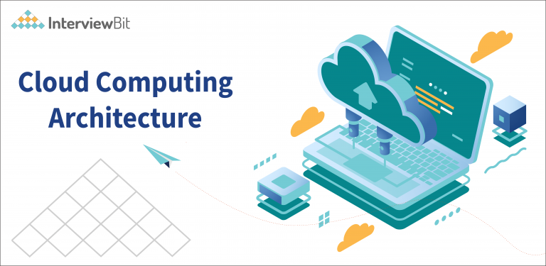 Cloud Computing Architecture - Detailed Explanation - InterviewBit